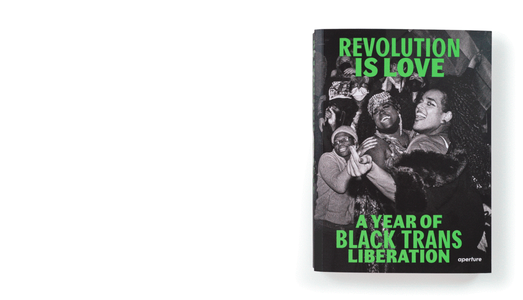 Revolution Is Love: A Year of Black Trans Liberation | Aperture
